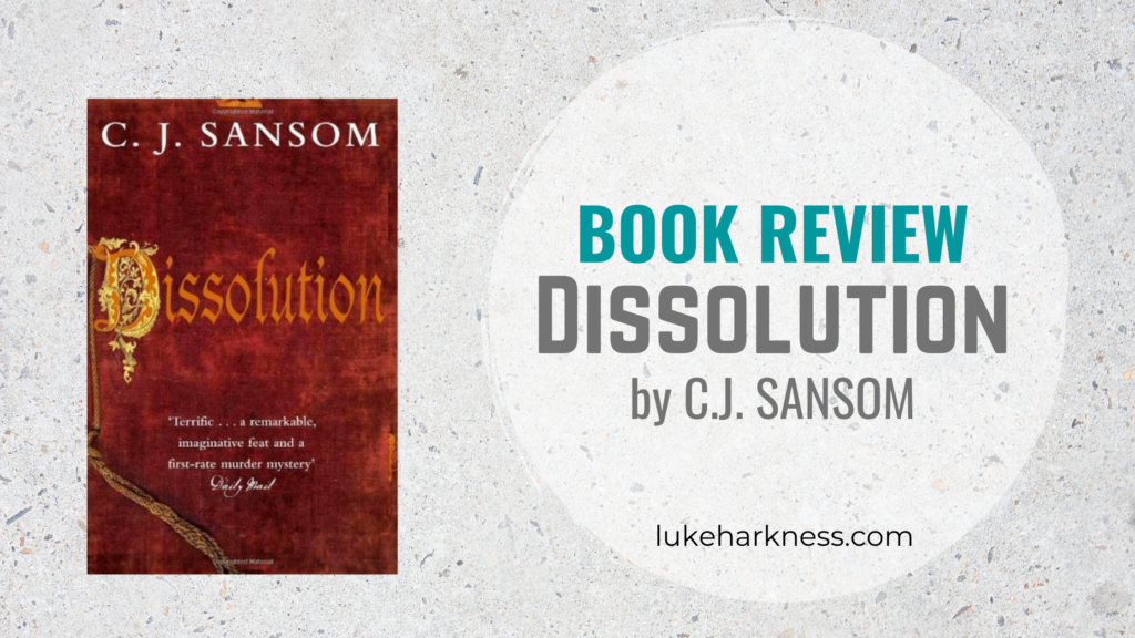 Book Review: Dissolution by C.J. Sansom | Luke's Books