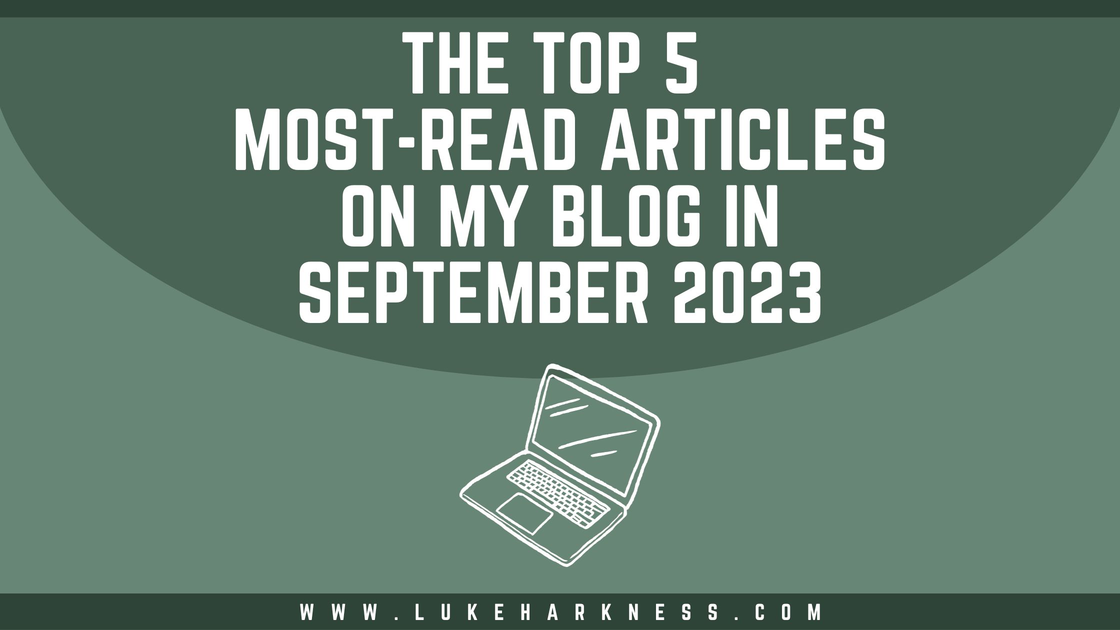 The Top 5 Most-Read Articles on my blog in September 2023 - Luke’s Blog