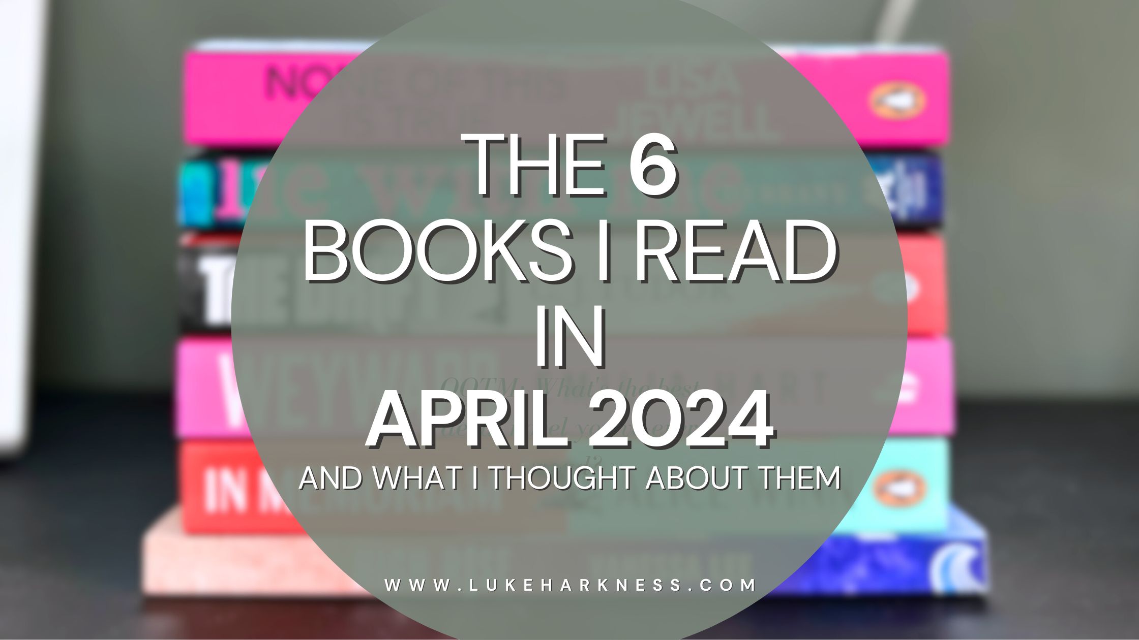 The 6 books I read throughout April and what I thought of them - Luke’s ...