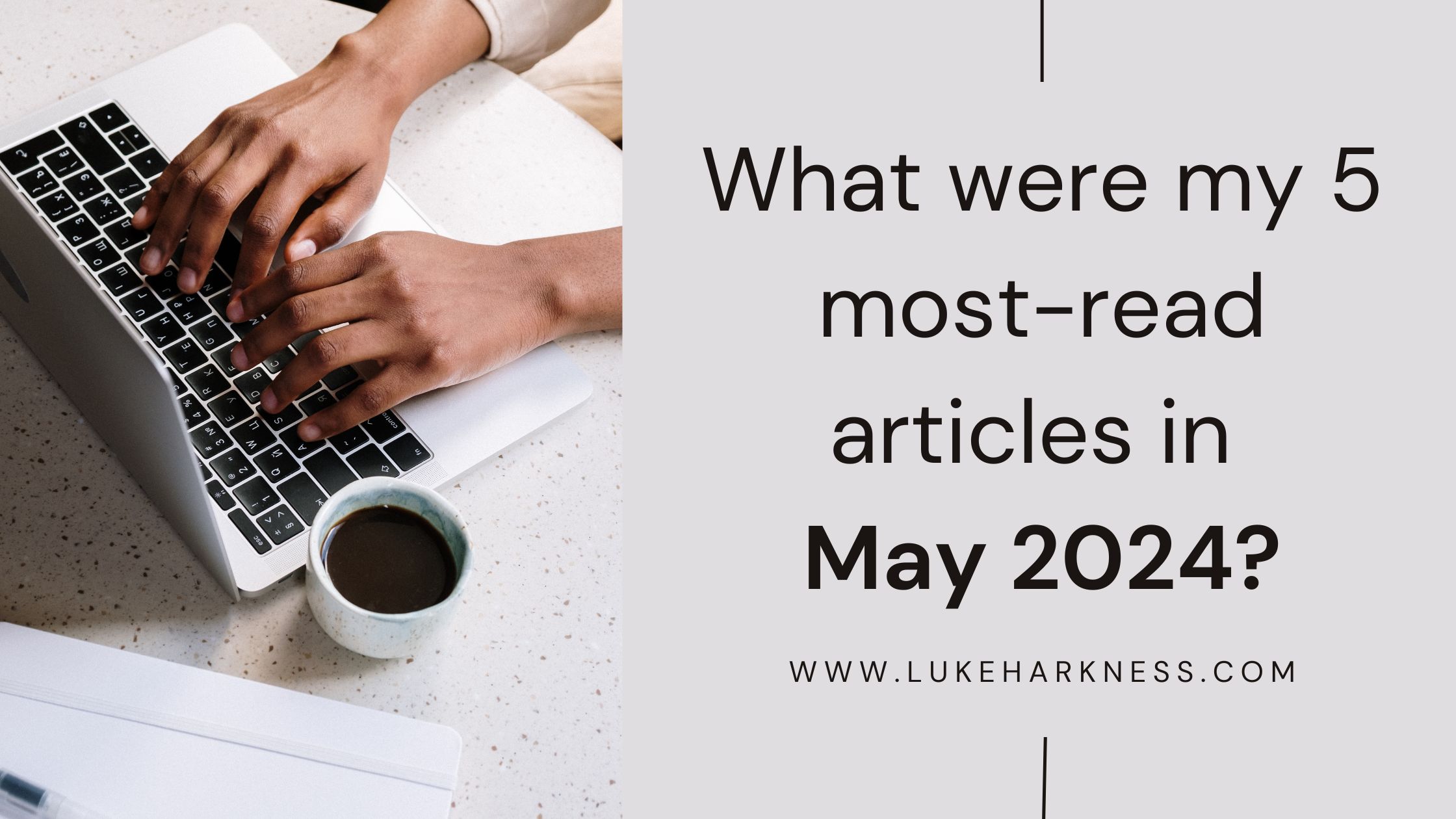 The 5 most read articles on my blog in May - Luke’s Blog